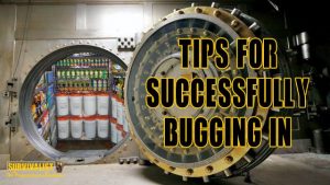 Tips for Successfully Bugging In | Survivalist Prepper
